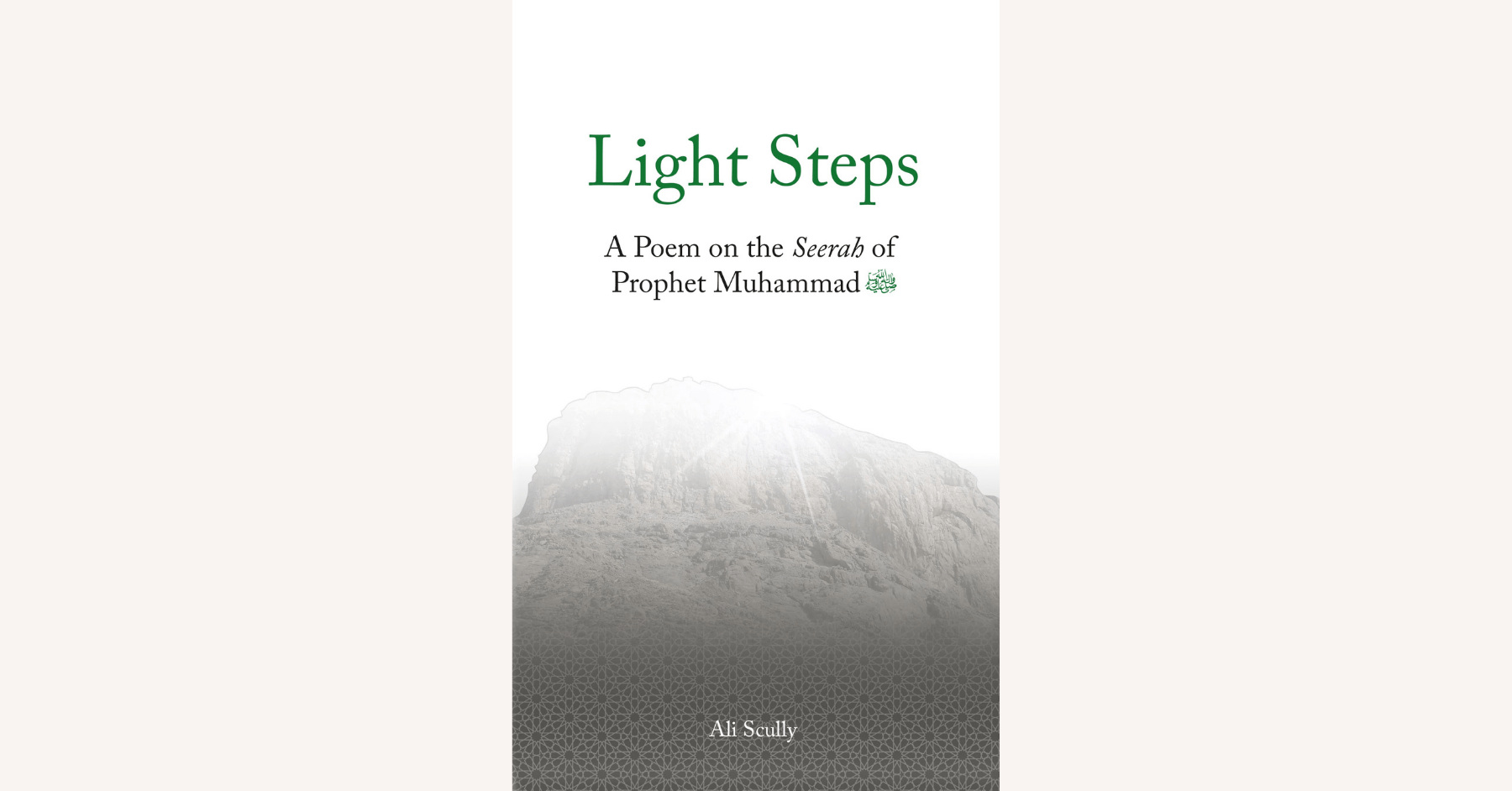 Light Steps - A Poem on the Seerah of Prophet Muhammad ﷺ ~ Lote Tree Press